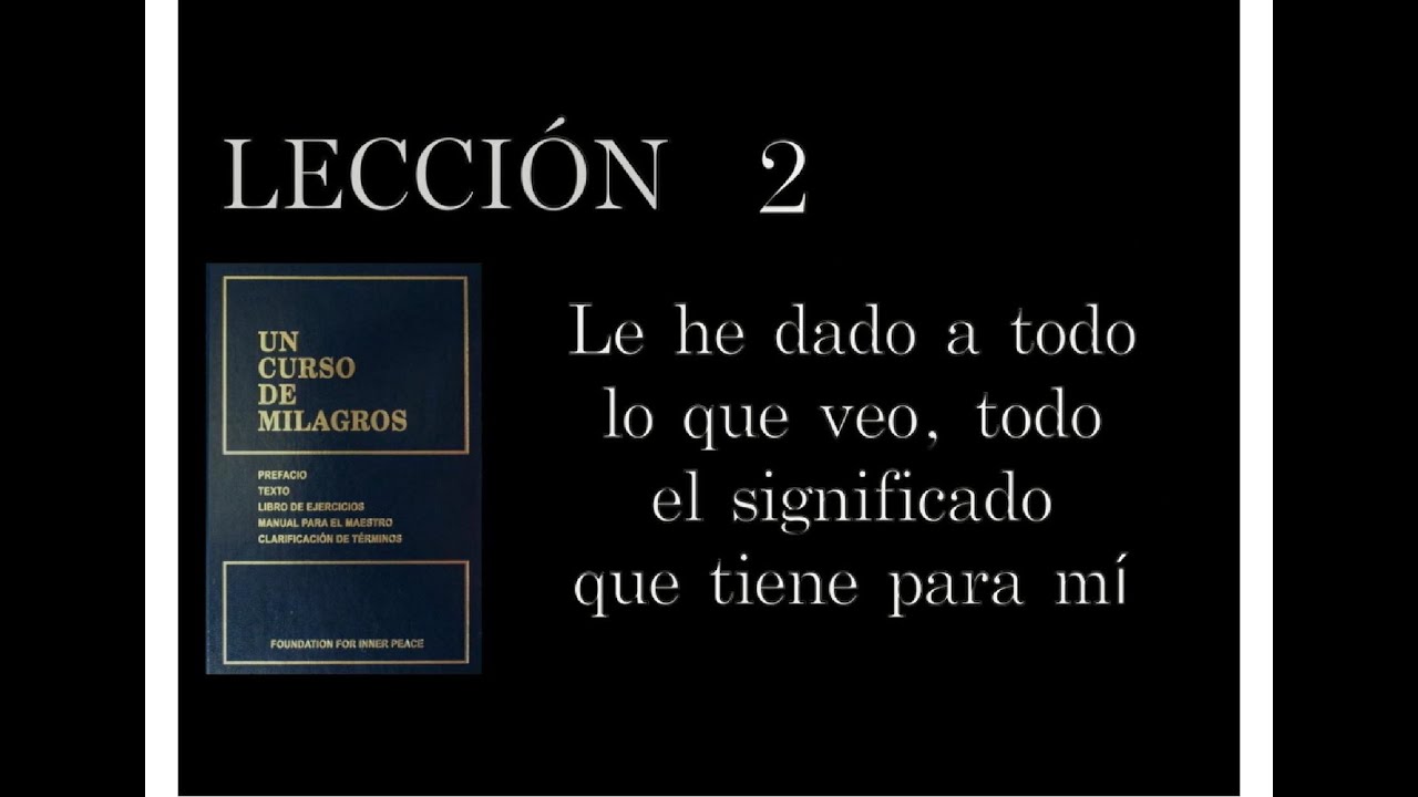 Lección 2 Un Curso de Milagros - YouTube