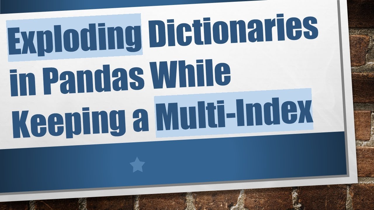 Exploding Dictionaries in Pandas While Keeping a Multi-Index - YouTube