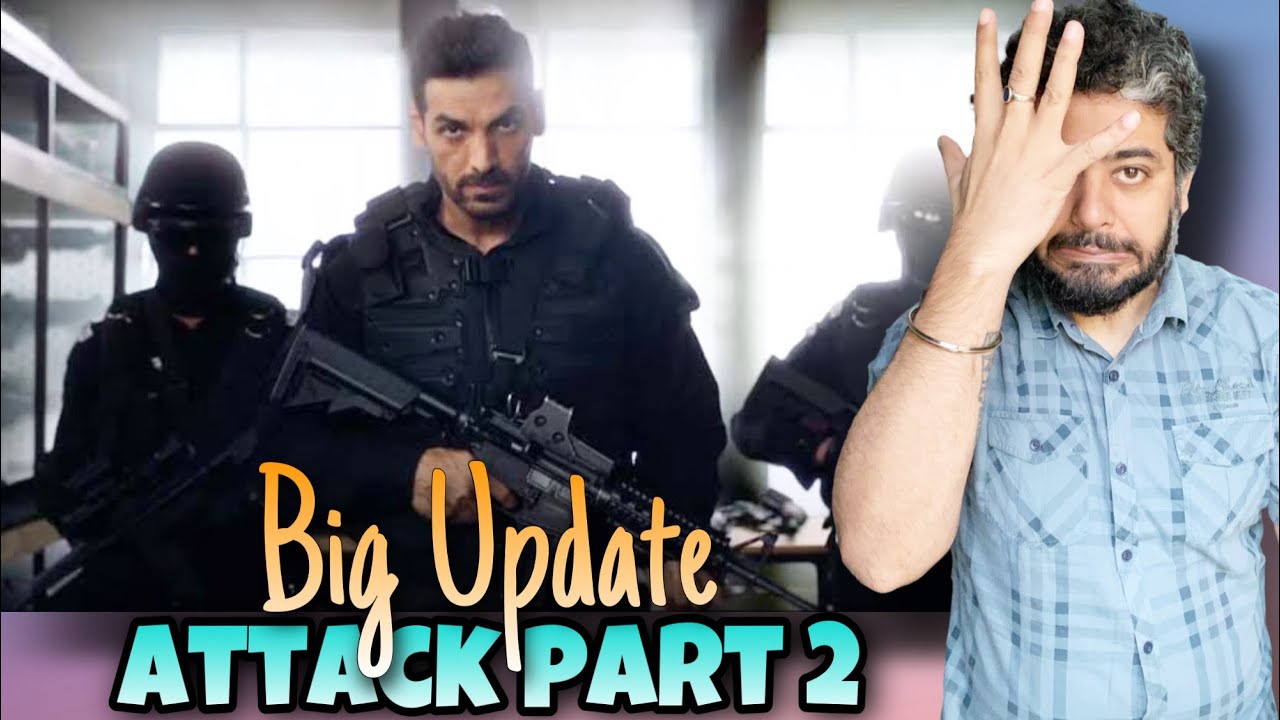 Attack Part 2 Release Date Update | Attack Part 2 Trailer | John ...