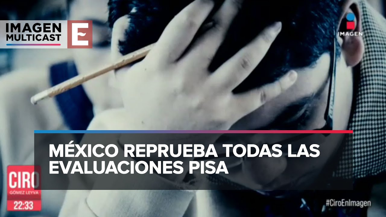 Resultados PISA: México “reprueba” otra vez en Matemáticas, Lectura y ...