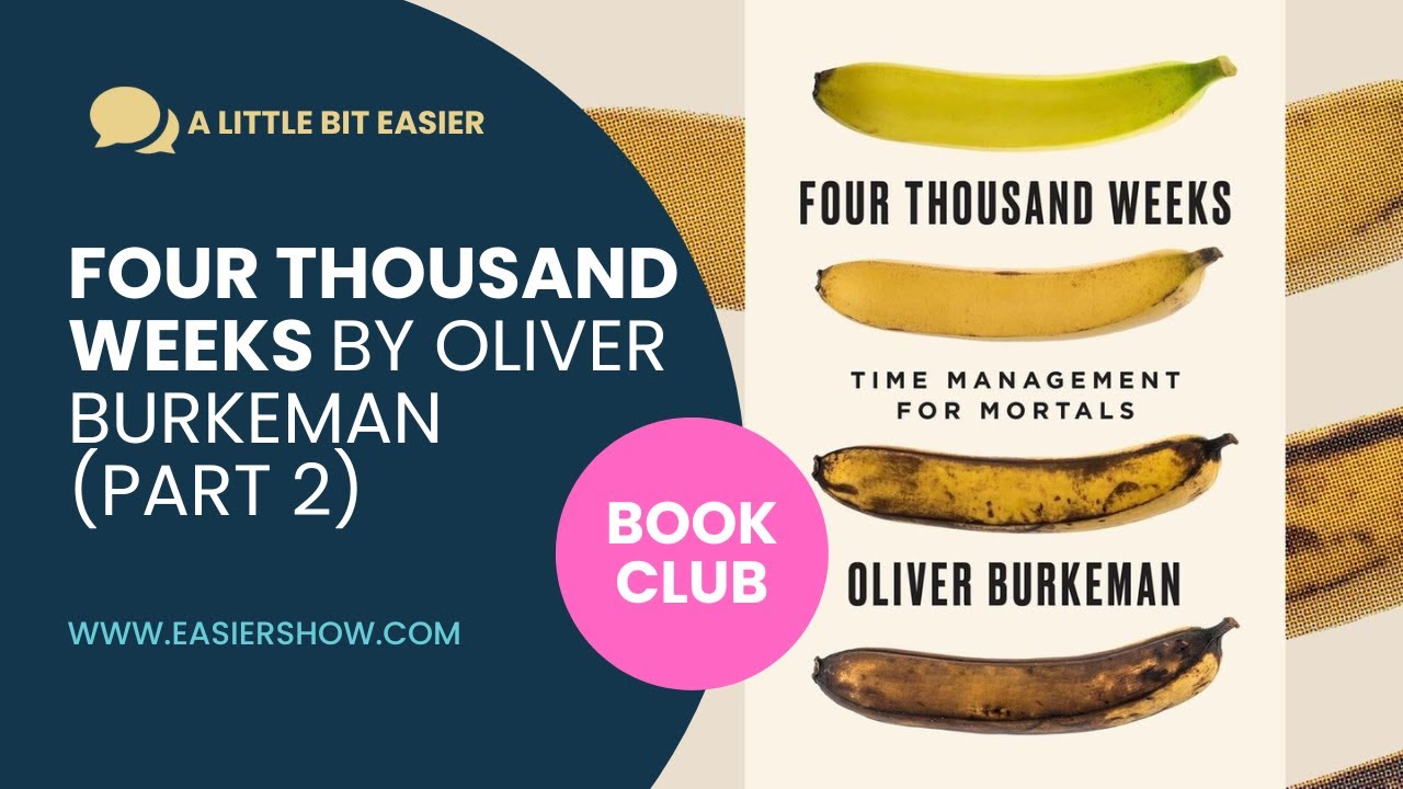Book Club | Four Thousand Weeks by Oliver Burkeman (Part 2) | A Little ...