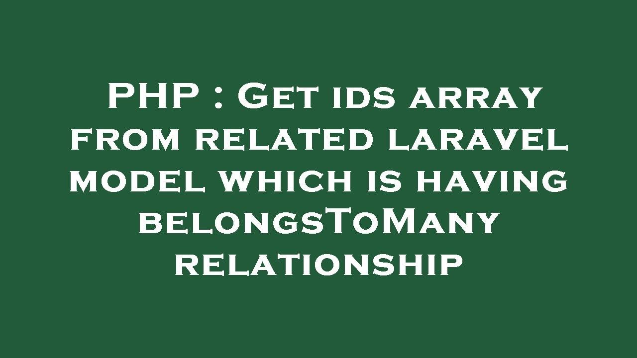 Php Get Ids Array From Related Laravel Model Which Is Having Belongstomany Relationship Youtube