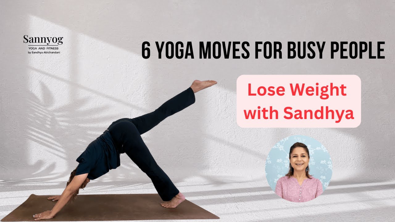 6 Yoga Moves for Busy People | Lose Weight with Sandhya - YouTube