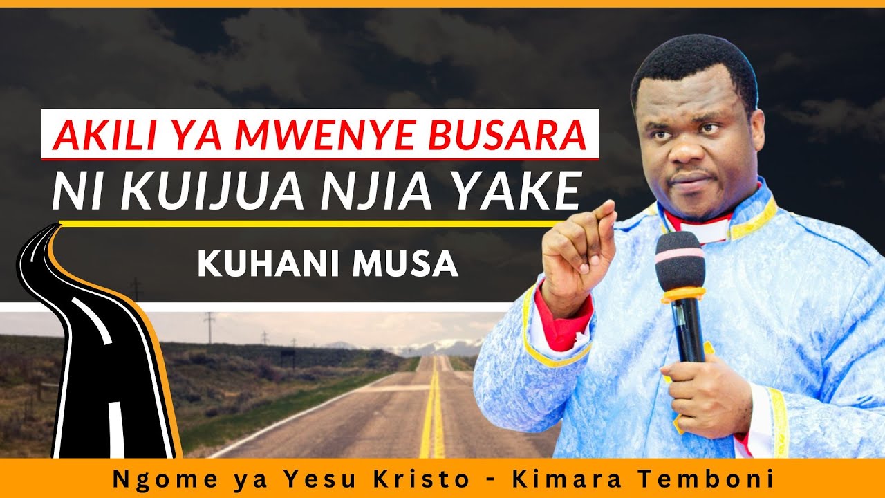 SOMO: AKILI YA MWENYE BUSARA NI KUIJUA NJIA YAKE - KUHANI MUSA - YouTube