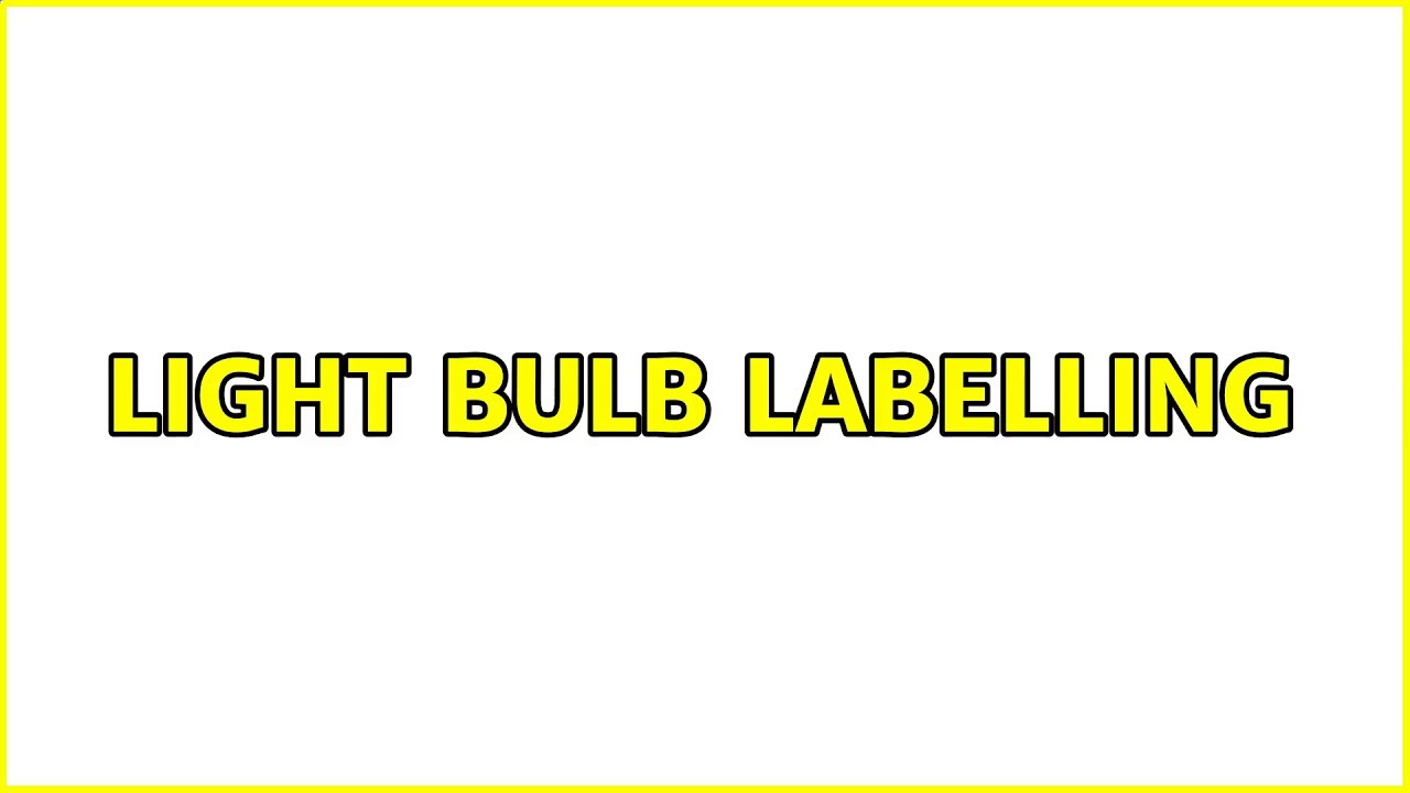 Light bulb labelling (2 Solutions!!) - YouTube