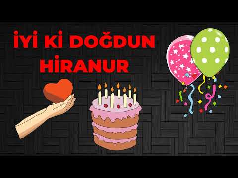 HİRANUR İYİ Kİ DOĞDUN!