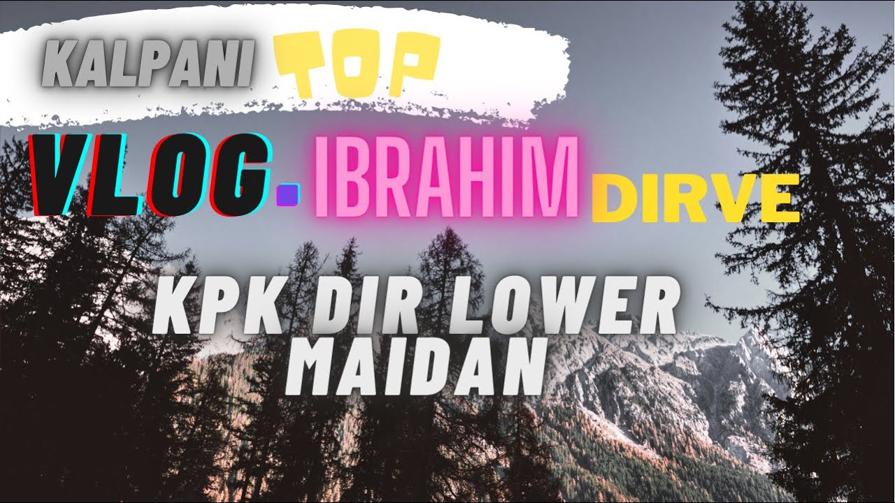 Kpk Dir lower Maidan | kalpani top - YouTube