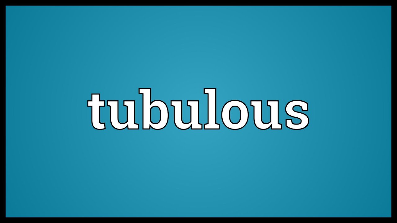 Tubulous Meaning - YouTube