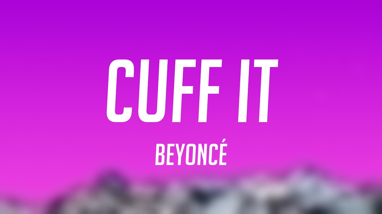 Cuff It - Beyoncé {Lyric Song} 🏆 - YouTube