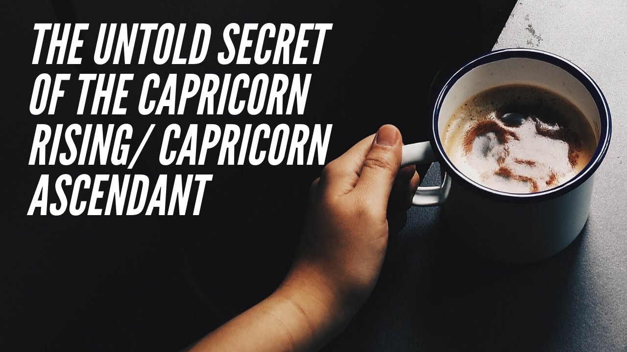 The Untold Secret Of The Capricorn Rising /Capricorn Ascendant - YouTube
