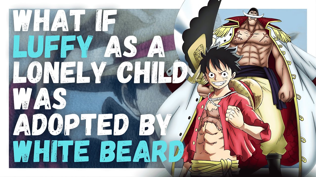 what if luffy as a lonely child was adopted by white beard part 2 - YouTube