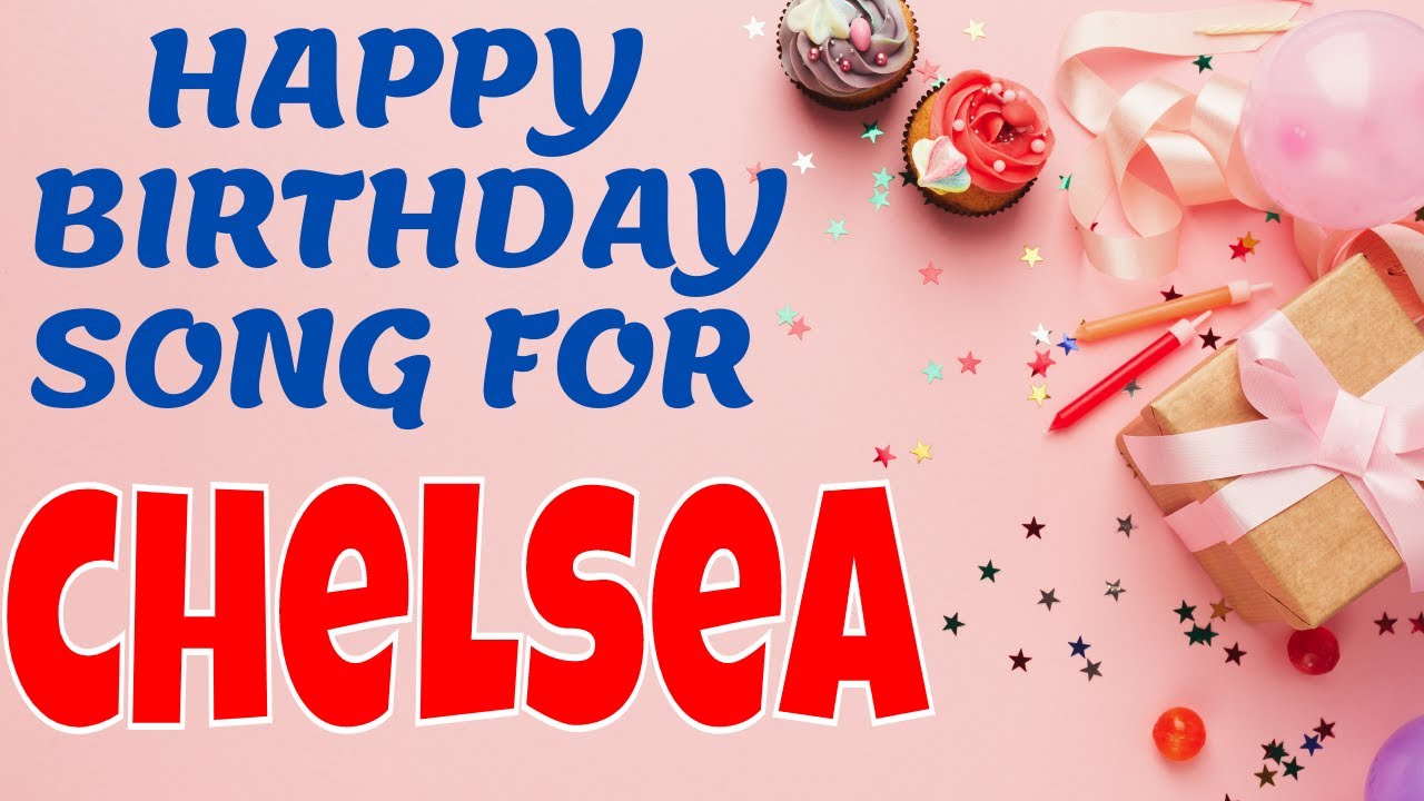 Happy Birthday Chelsea Song | Birthday Song for Chelsea | Happy ...