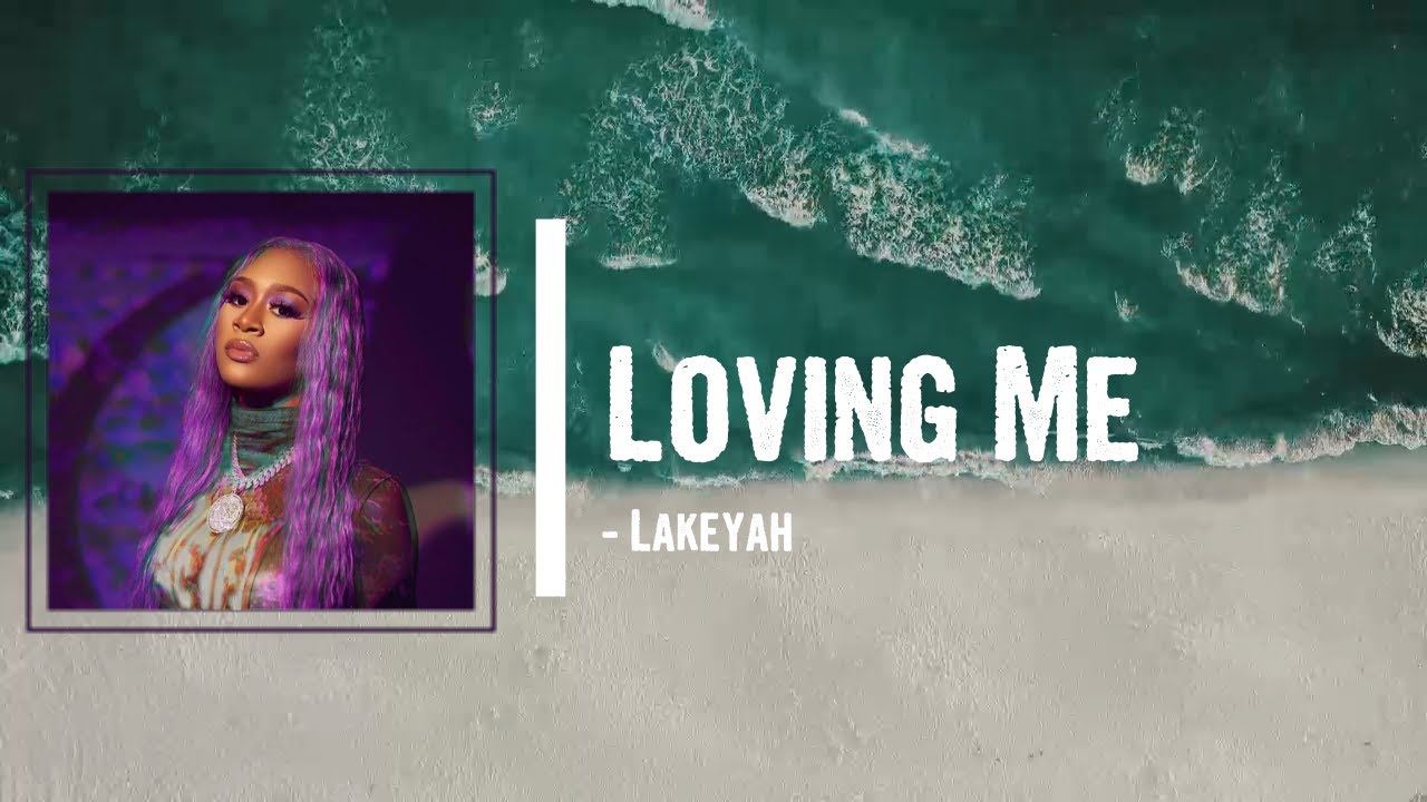 Lakeyah - Loving Me Lyrics - YouTube