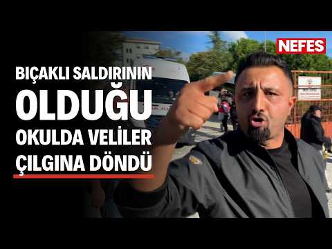 Bıçaklı saldırının olduğu okulda veliler çılgına döndü
