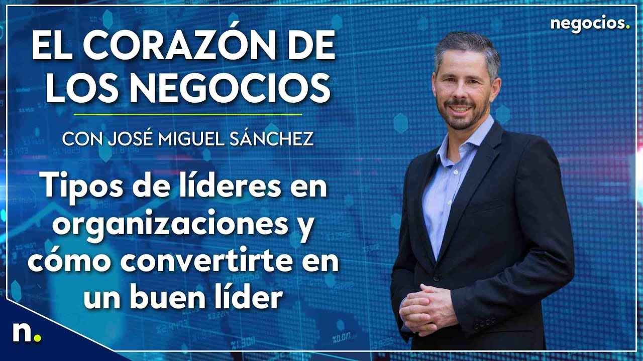 El corazón de los negocios | Tipos de líderes en organizaciones y cómo ...