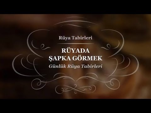 Rüyada, Şapka Görmek, Almak, Satmak, Takmak, Giymek, Dikmek Tabiri ve Yorumu | Rüya Yorumu