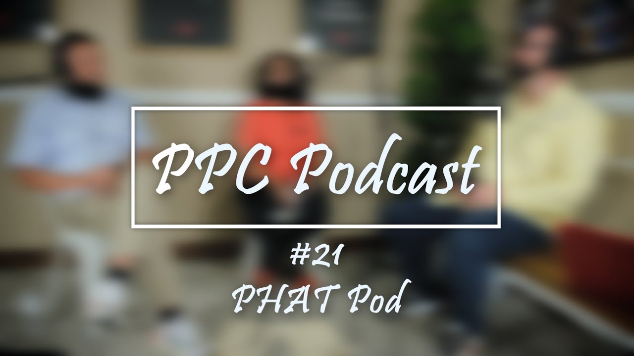 PPC Podcast #21 | PHAT Pod - YouTube
