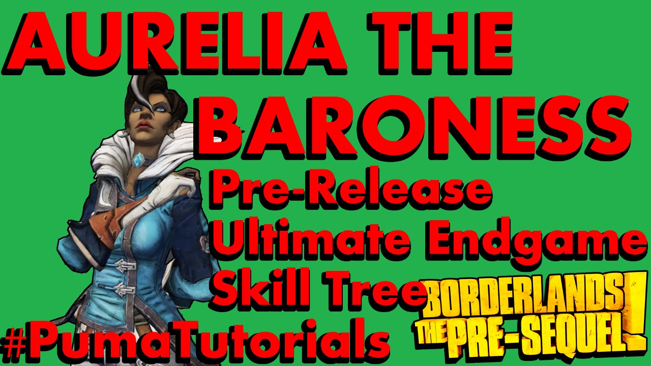 Borderlands The Pre-Sequel!: Aurelia The Baroness Pre-Release Endgame ...