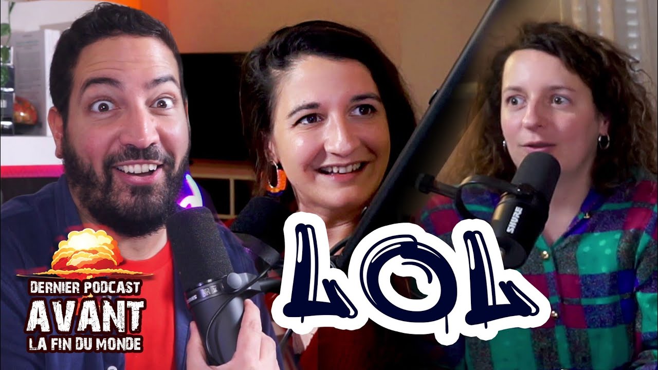 Dernier Podcast Avant la Fin du Monde - 34 - LOL qui rit, sort (feat ...