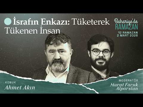 İsrafın Enkazı: Tüketerek Tükenen İnsan | Ahmet AKIN | Bahariye'de Ramazan