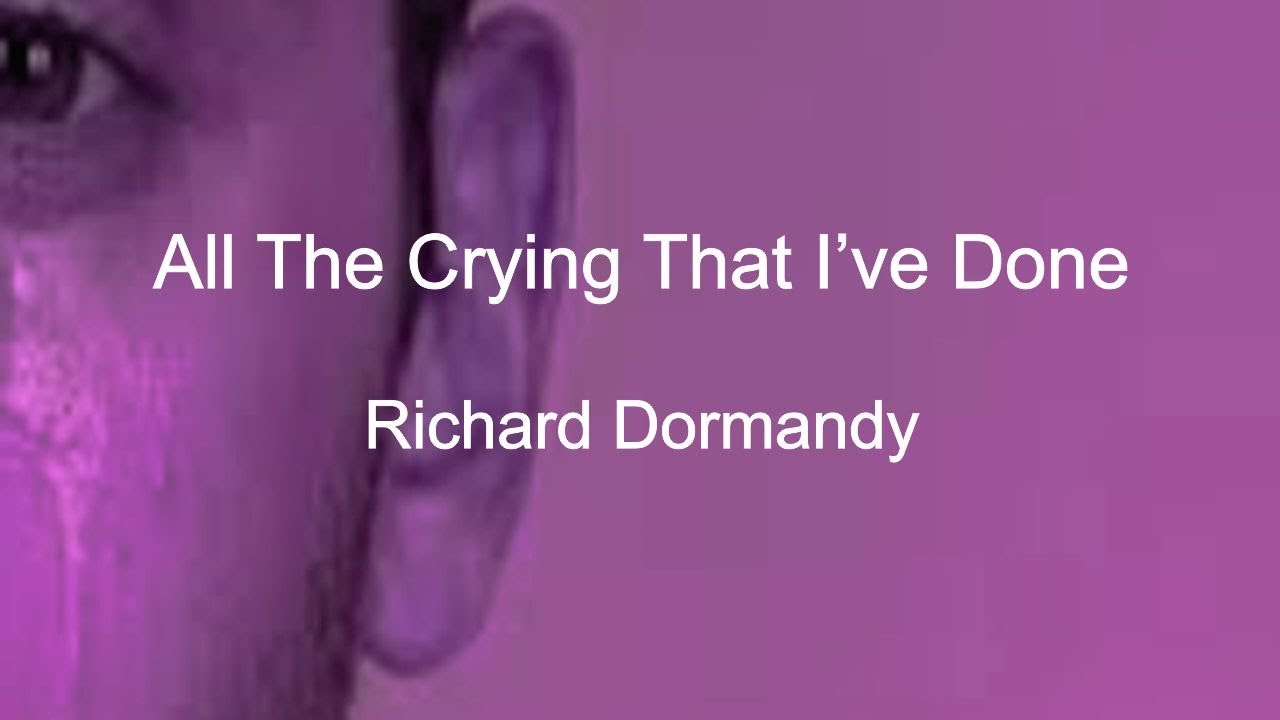 All the Crying that I've Done - Richard Dormandy - YouTube