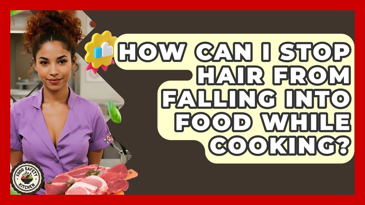 How Can I Stop Hair From Falling Into Food While Cooking? - Food Safety ...