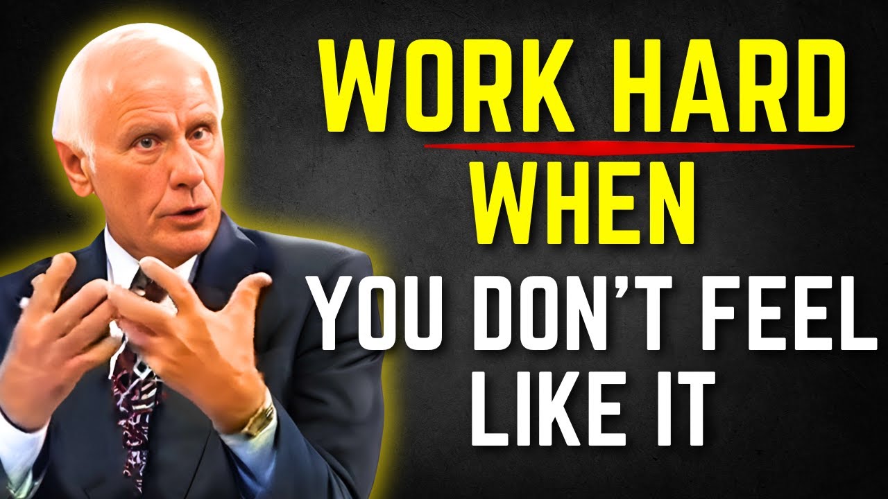Work Hard When You Don't Feel Like It | Jim Rohn Motivation - YouTube