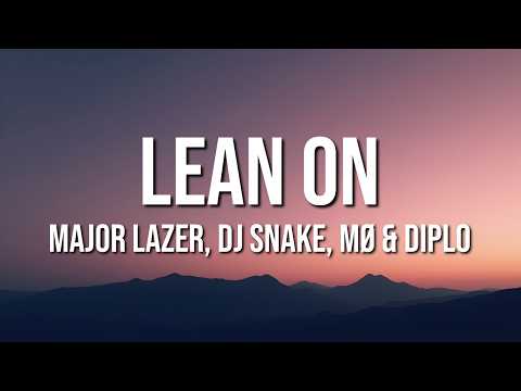 Major Lazer, DJ Snake, MØ & Diplo - Lean On (Lyrics)