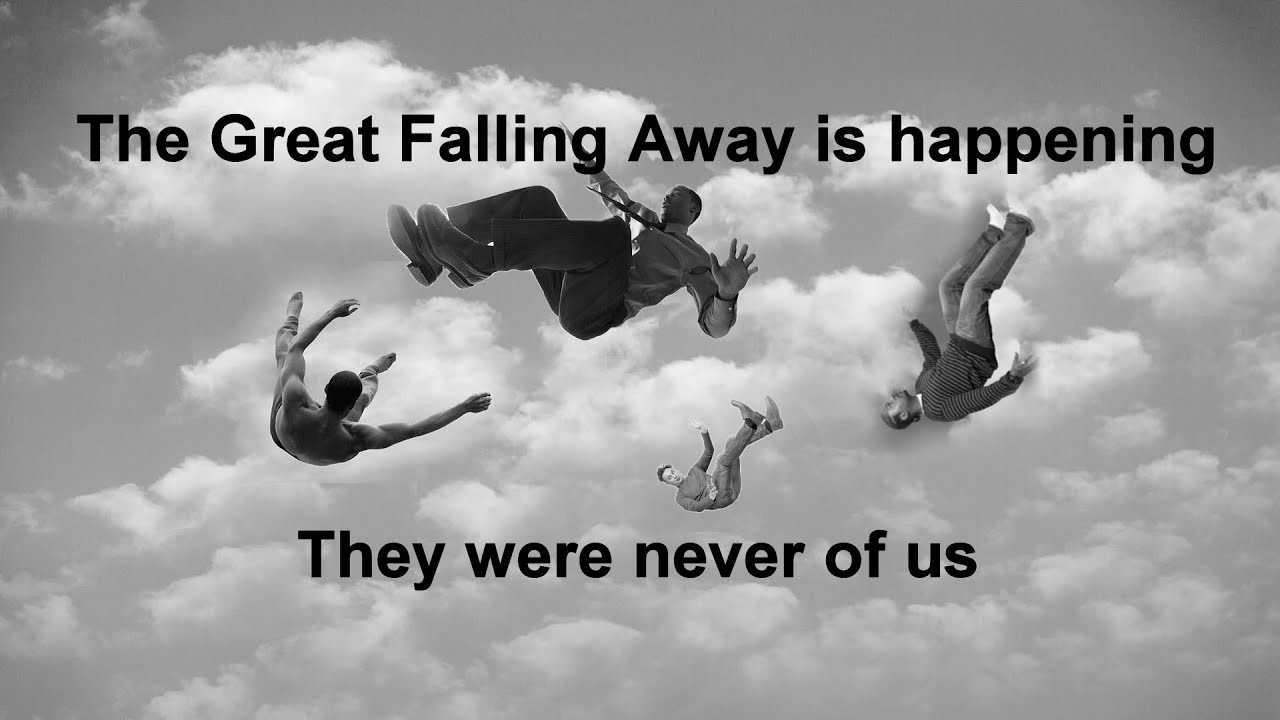 The Great Falling Away is happening: They were never of us - YouTube