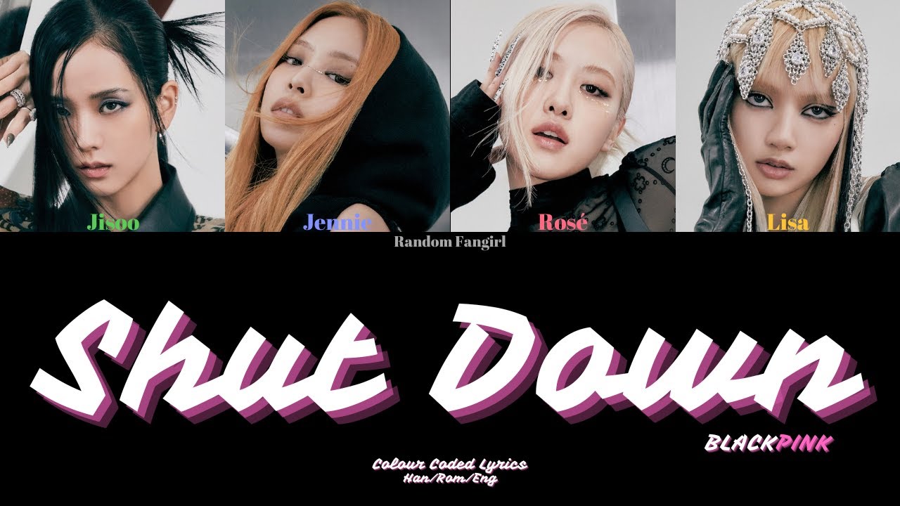 BLACKPINK (블랙핑크) - Shut Down [Colour Coded Lyrics Han/Rom/Eng] - YouTube
