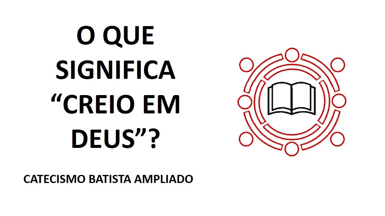 O que significa “Creio em Deus”? - Catecismo Batista Ampliado - YouTube