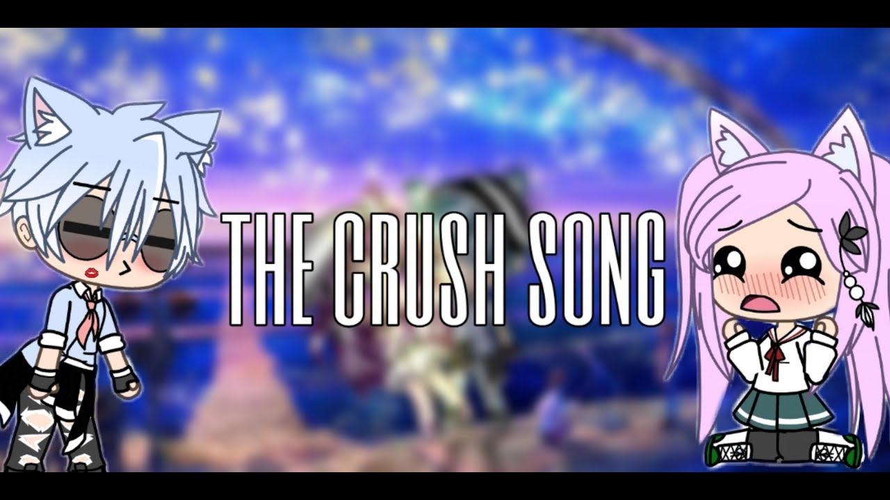 The Crush Song Gacha Life Youtube
