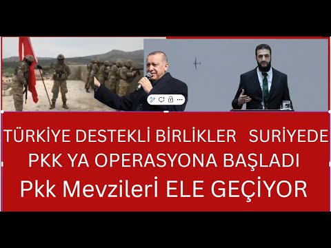 TÜRKİYE DESTEKLİ BİRLİKLER   pkk  MEVZİLERİNİ ELE GEÇİRMEYE DEVAM EDİYOR