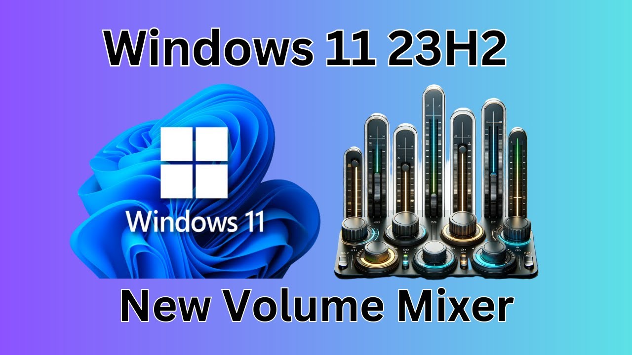 Unlock the Power of Windows 11 23H2: Mastering the New Volume Mixer ...