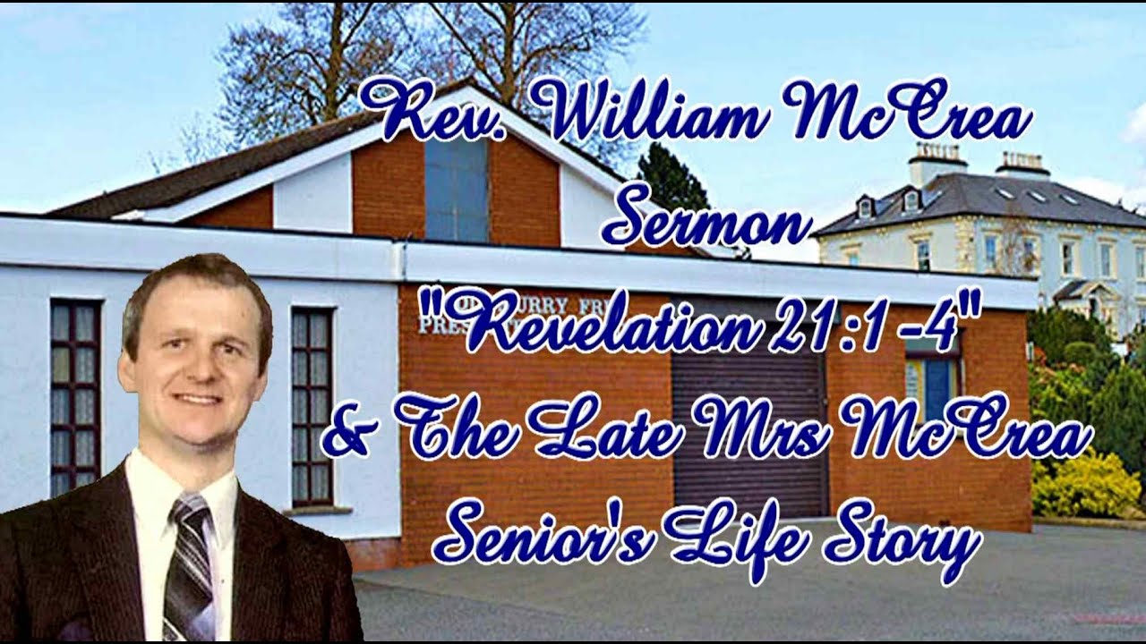 Rev. William McCrea Preaching From "Revelation 21:1-4" & The Late Mrs ...