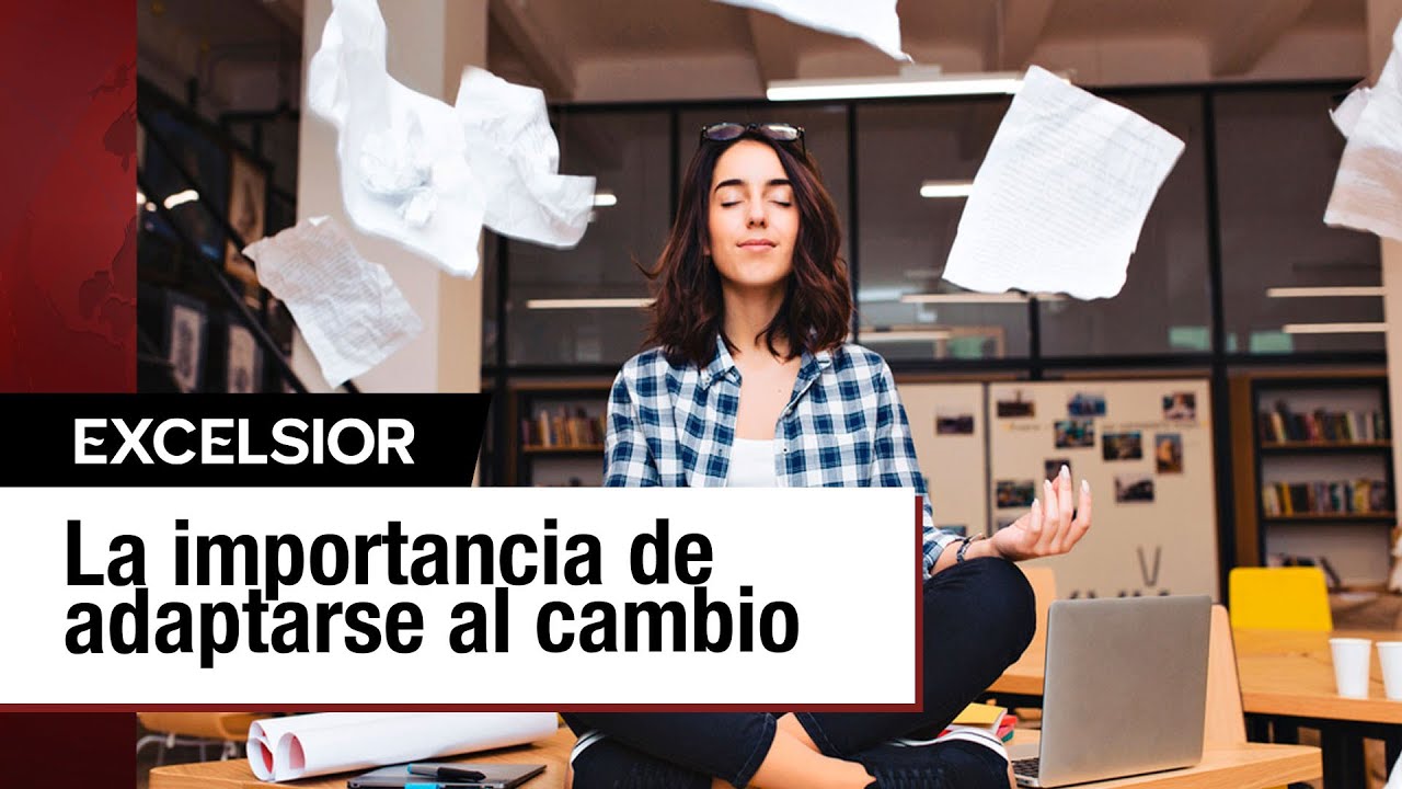 La importancia de adaptarse al cambio | EDITORIAL - YouTube
