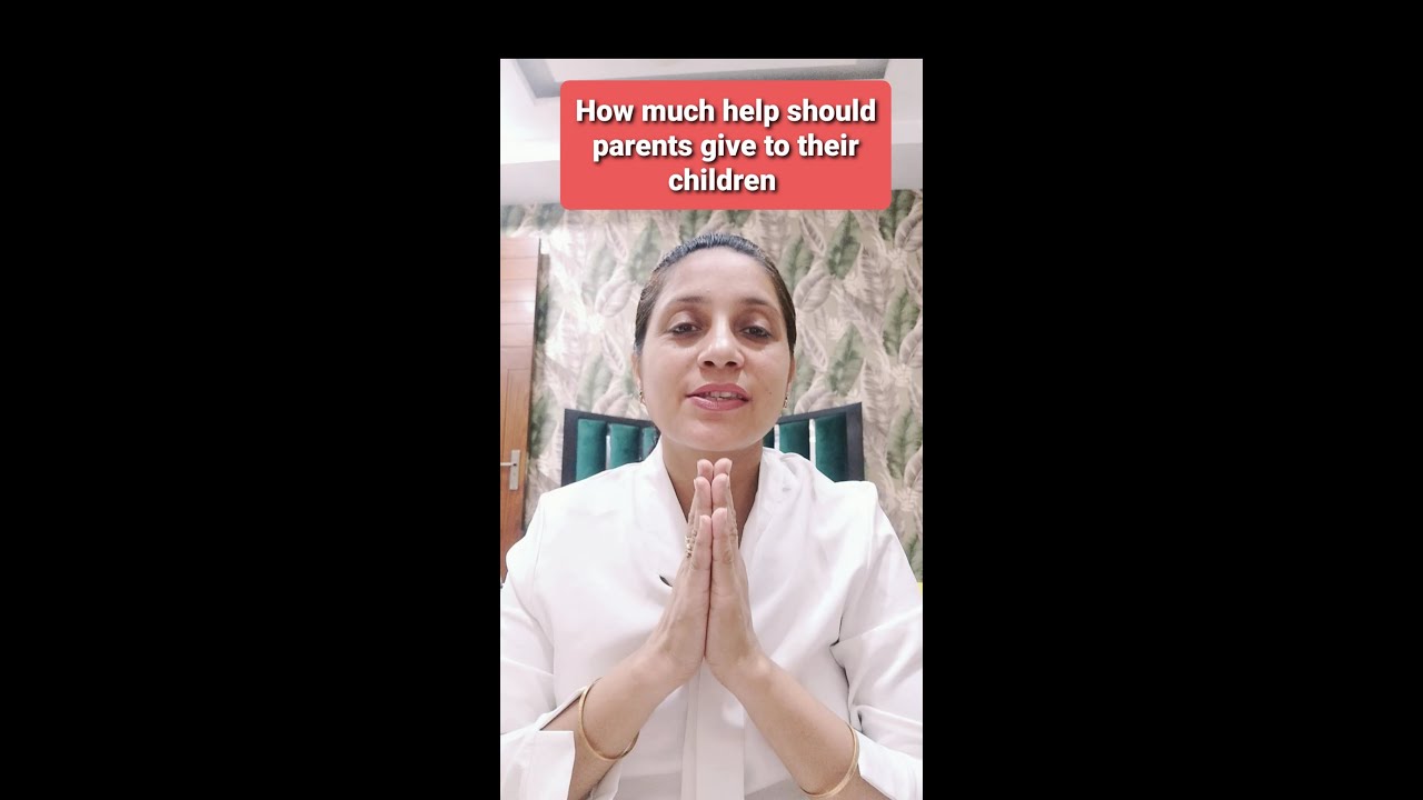 how much help should parents give to their children? What is the limit ...