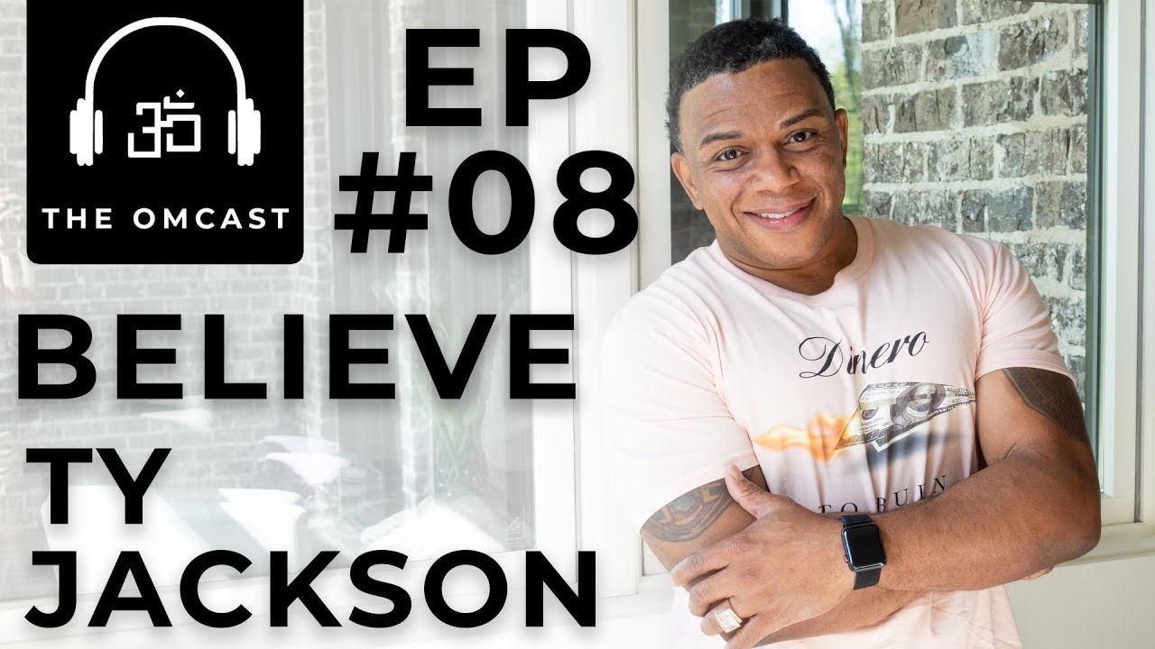 Believe | TheOMCast #008 - Ty Jackson - YouTube