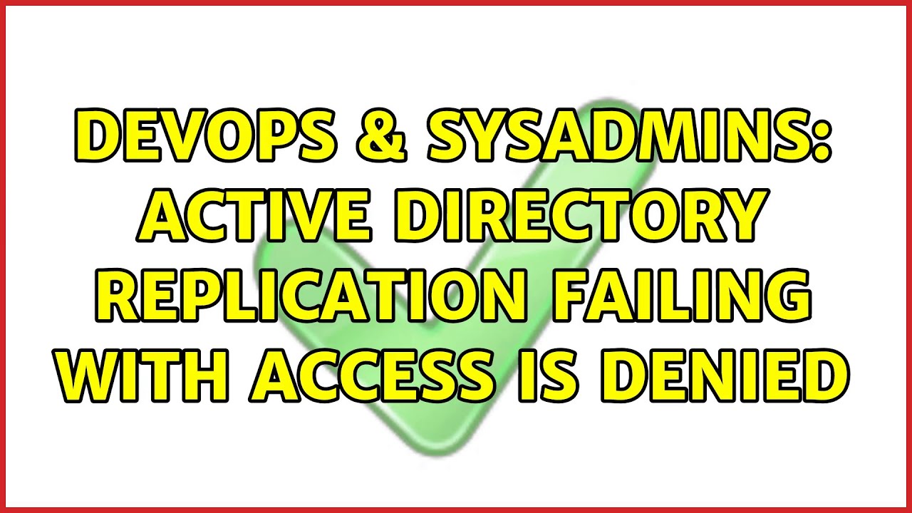 Devops And Sysadmins Active Directory Replication Failing With Access Is Denied 2 Solutions