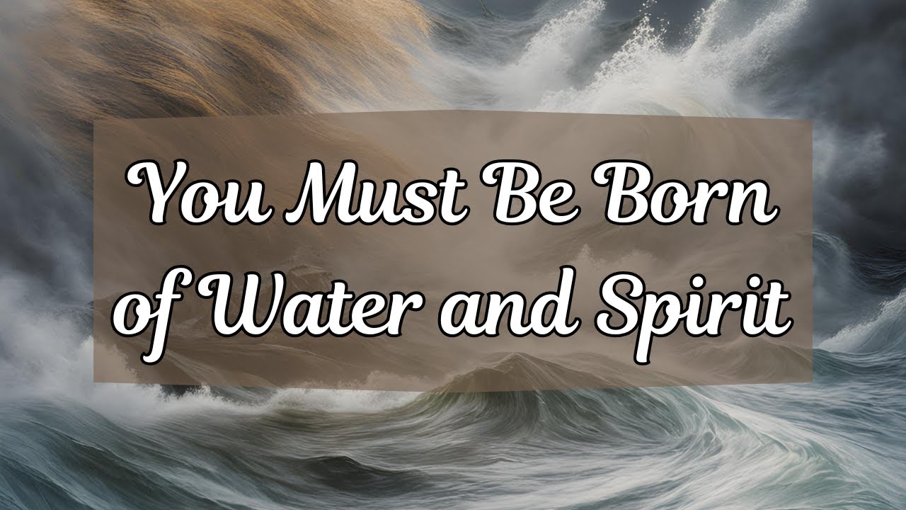 You Must Be Born of Water and of Spirit - YouTube
