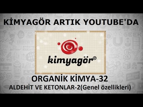 ORGANİK KİMYA-32(ALDEHİT VE KETONLAR 2(Genel özellikleri ve tepkimeleri)