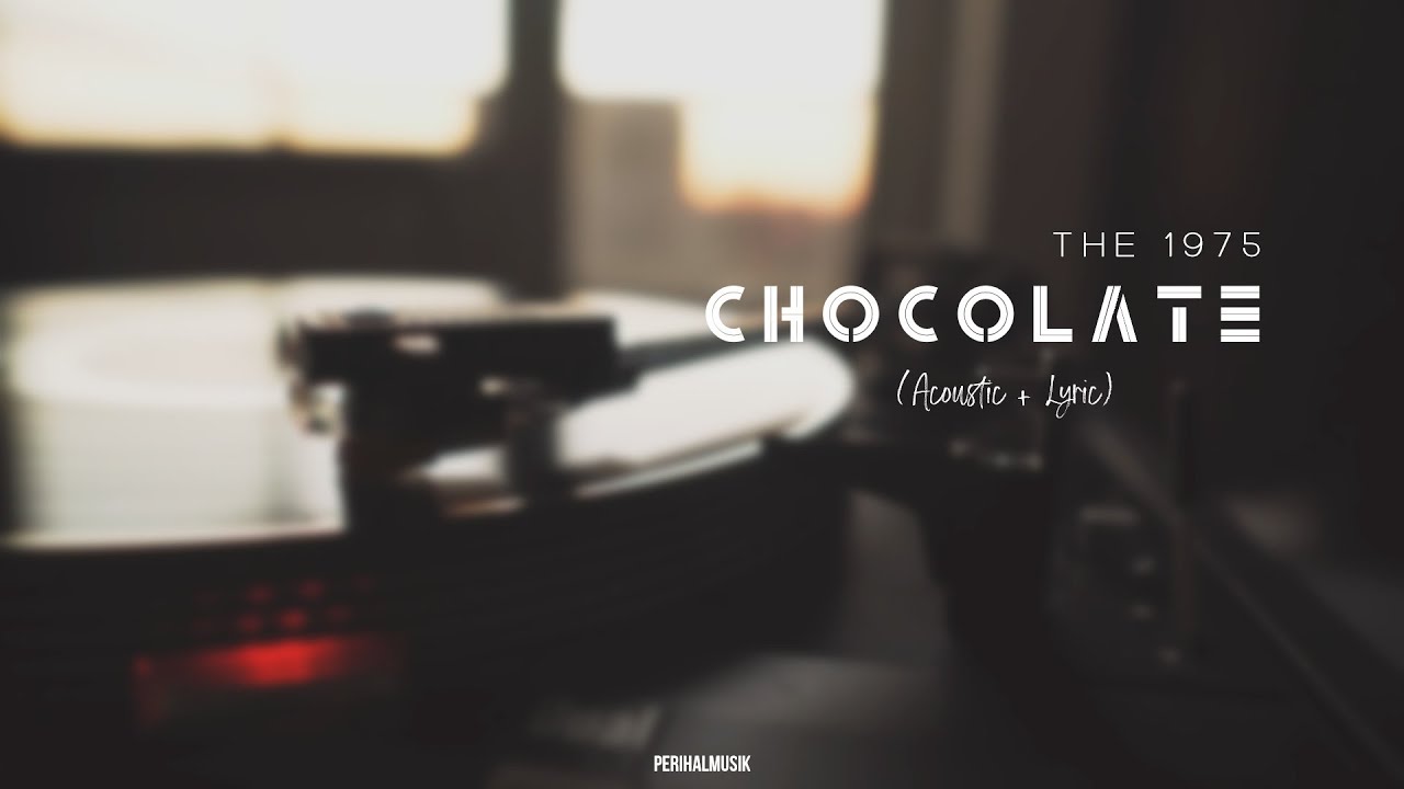 The 1975 - Chocolate / / Acoustic + Lyric / / - YouTube