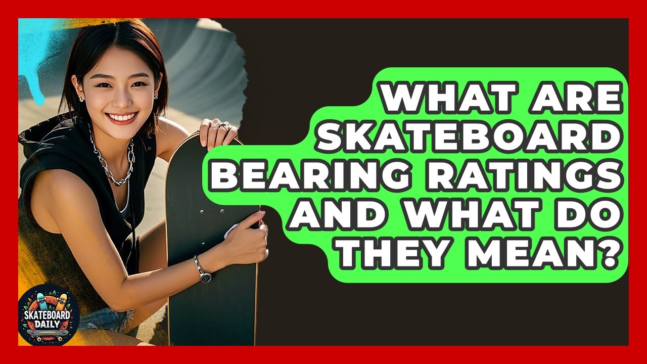 What Are Skateboard Bearing Ratings And What Do They Mean? - Skateboard ...
