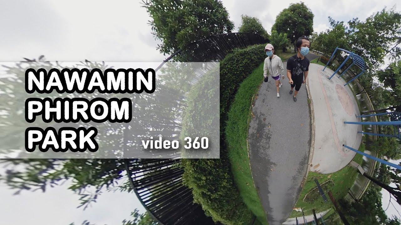 360 video NAWAMIN PHIROM PARK - YouTube