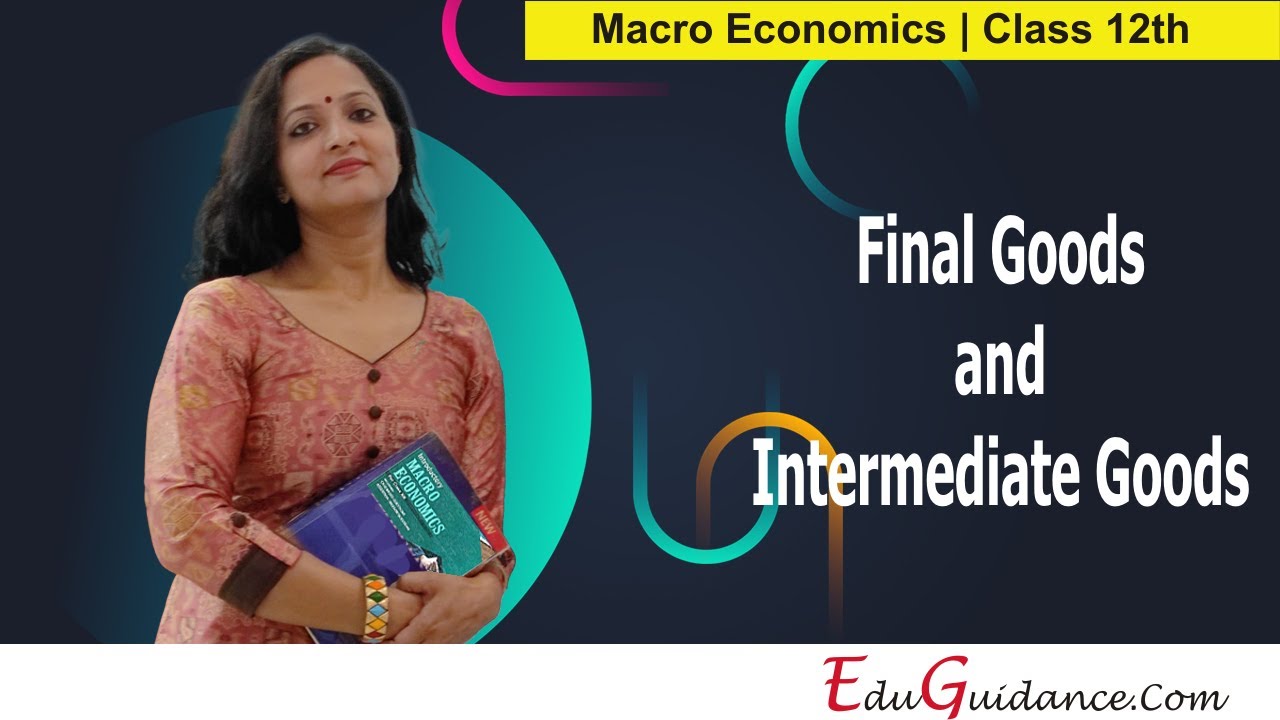 Difference between Final Goods and Intermediate Goods | Macro Economics ...