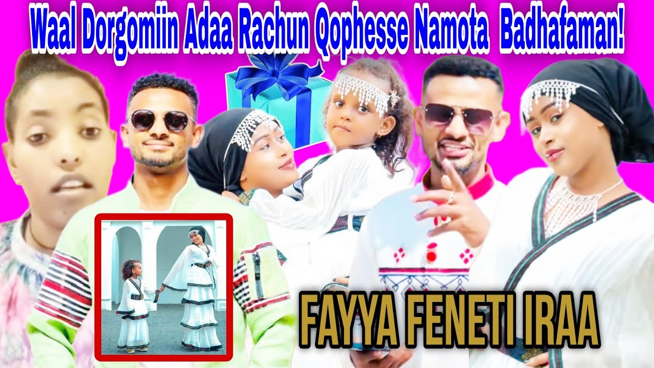 Waal Dorgomiin Adaa Rachun Qophesse Namota Badhafaman Fayya Feneti Iraa!! - YouTube