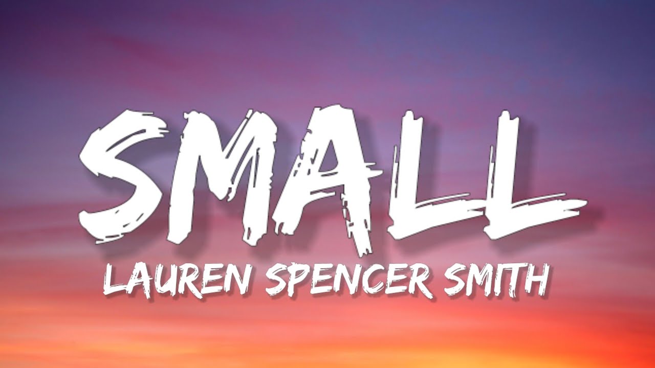 Lauren Spencer Smith - Small (Lyrics) - YouTube