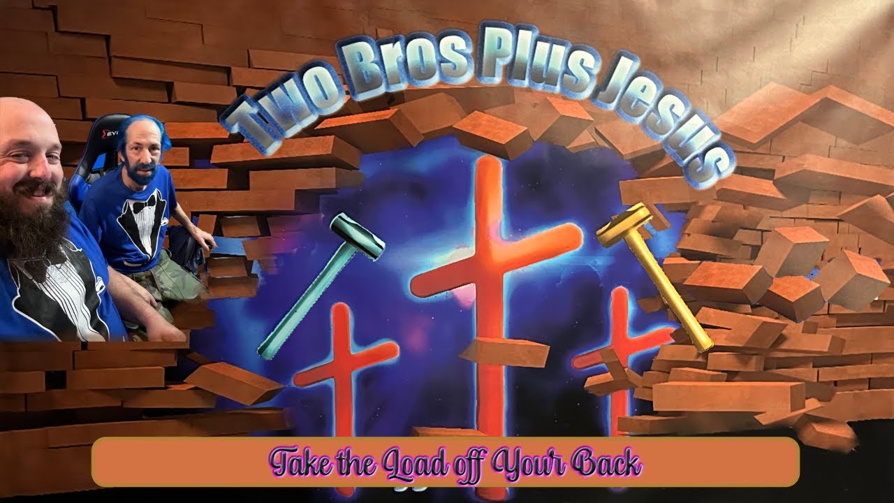 Two Bros Plus Jesus: Take a Load Off - YouTube