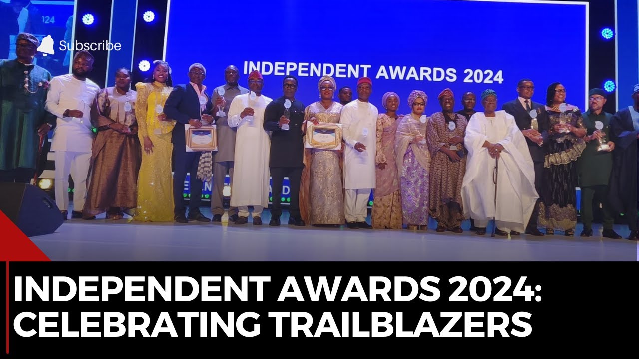 Independent Awards 2024: Celebrating Nigeria’s Landmark Achievers - YouTube