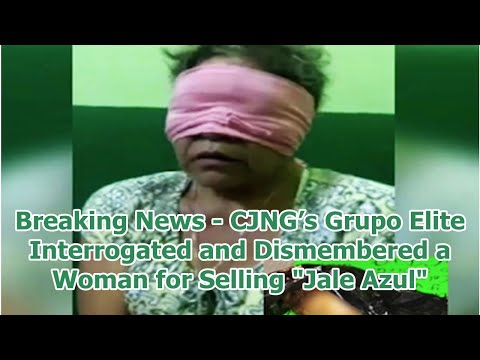 Breaking News - CJNG’s Grupo Elite Interrogated and Dismembered a Woman for Selling \